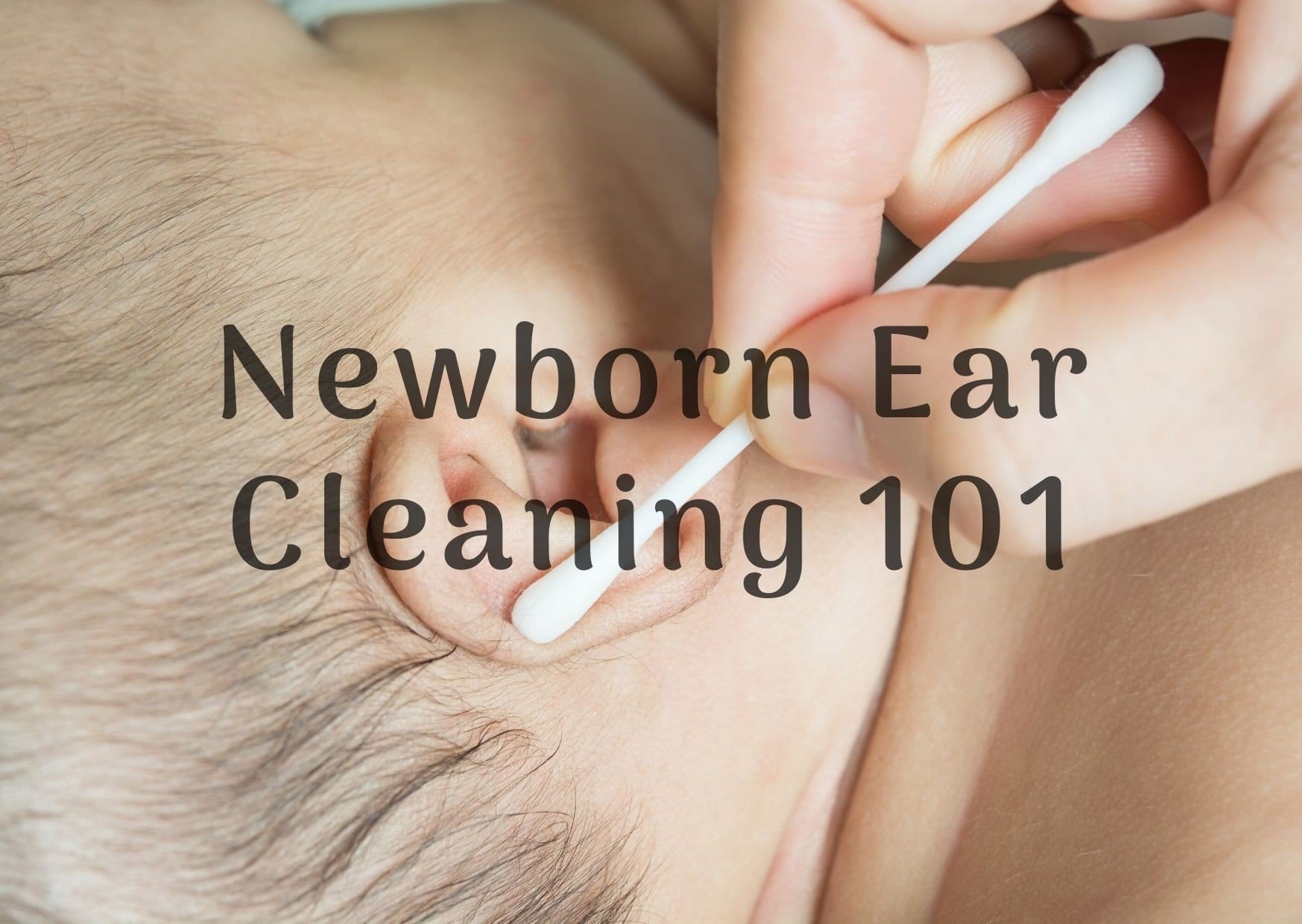 Cleaning A Newborn Baby’s Ears – A Complete Guide For New Parents